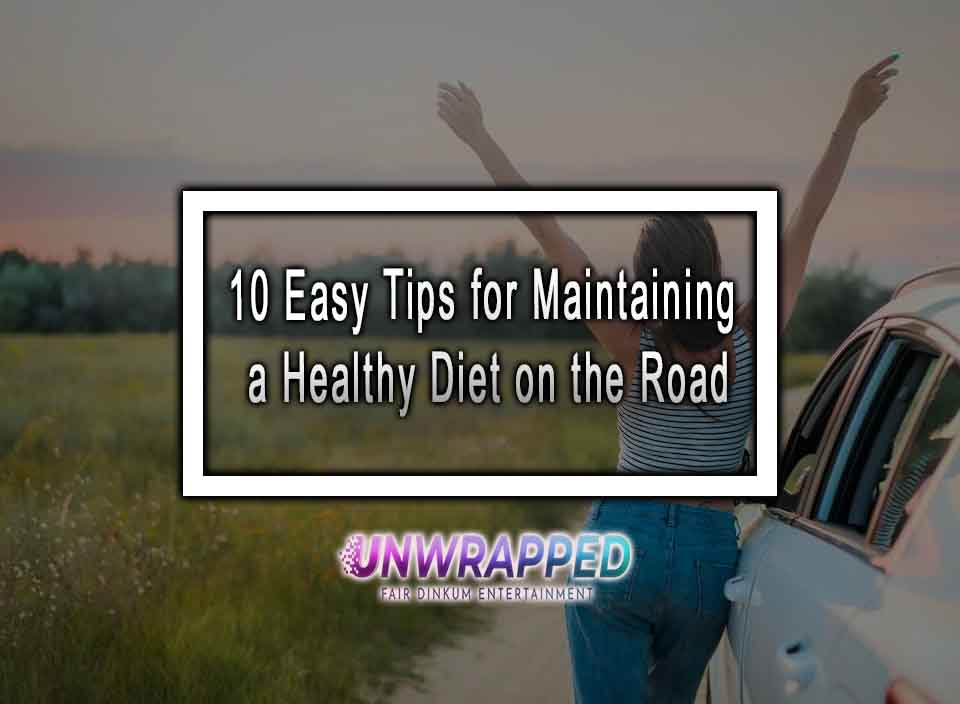 10 Easy Tips for Maintaining a Healthy Diet on the Road