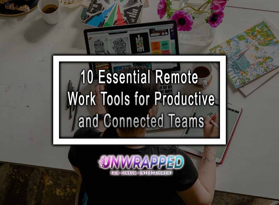 10 Essential Remote Work Tools for Productive and Connected Teams 10 Essential Remote Work Tools for Productive and Connected Teams