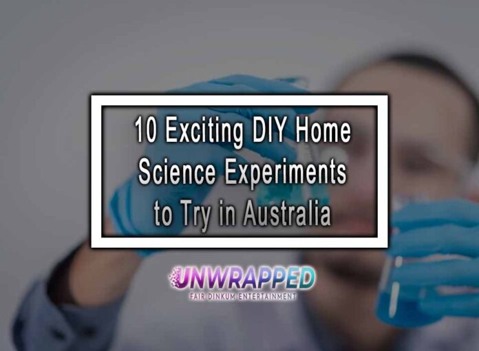 10 Exciting DIY Home Science Experiments to Try in Australia