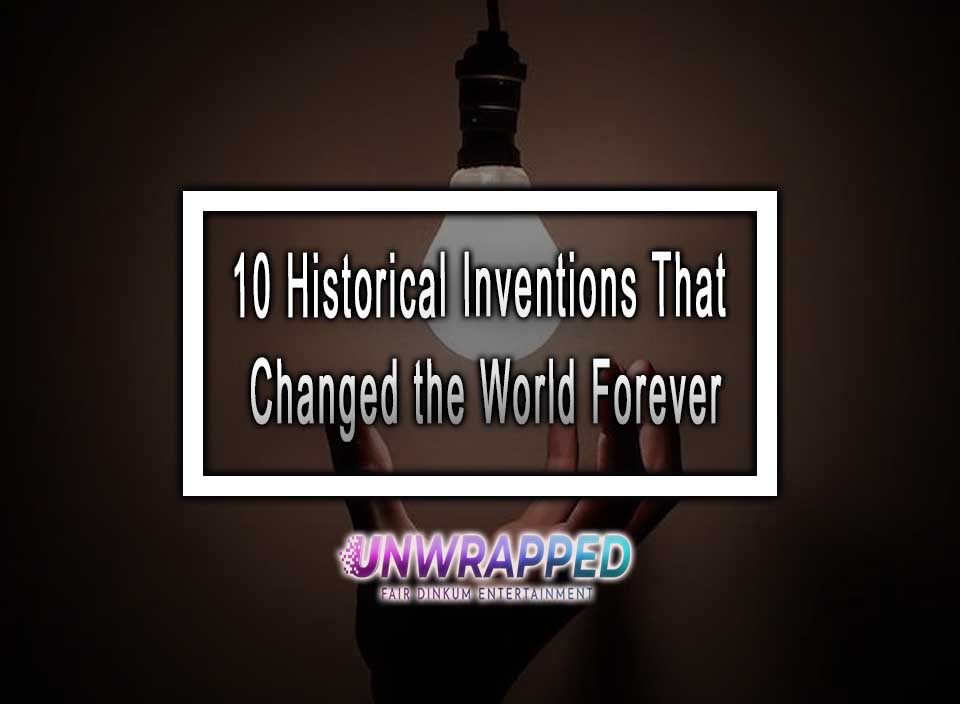10 Historical Inventions That Changed the World Forever