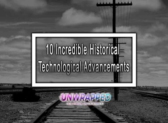10 Incredible Historical Technological Advancements