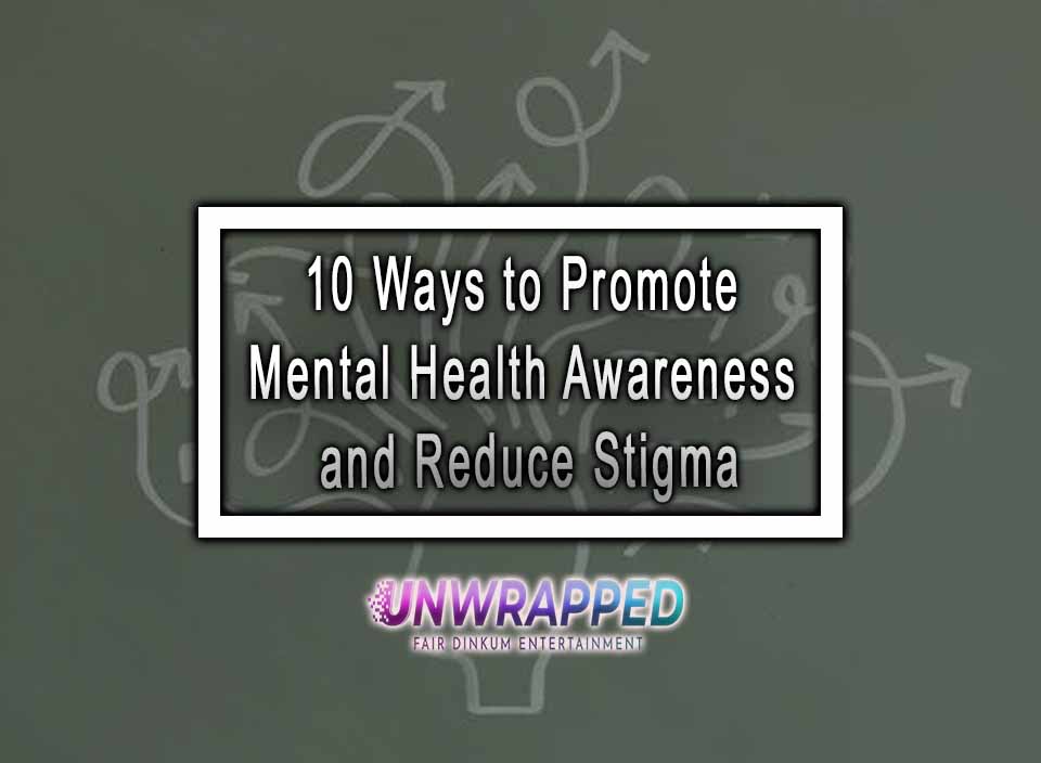 10 Ways to Promote Mental Health Awareness and Reduce Stigma