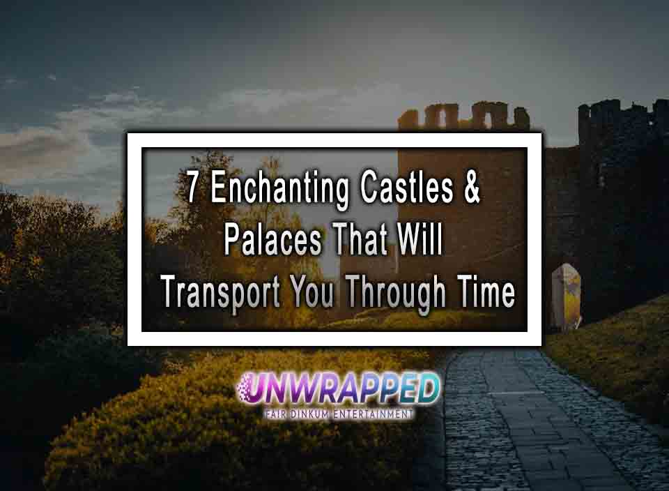 7 Enchanting Castles & Palaces That Will Transport You Through Time