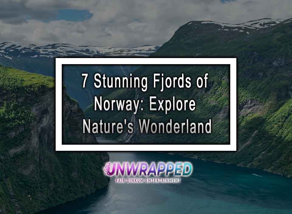 7 Stunning Fjords of Norway: Explore Nature's Wonderland