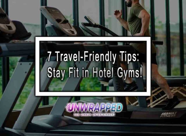 7 Travel-Friendly Tips: Stay Fit in Hotel Gyms!