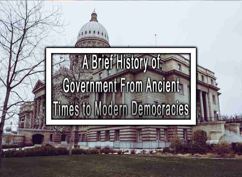 A Brief History of Government From Ancient Times to Modern Democracies