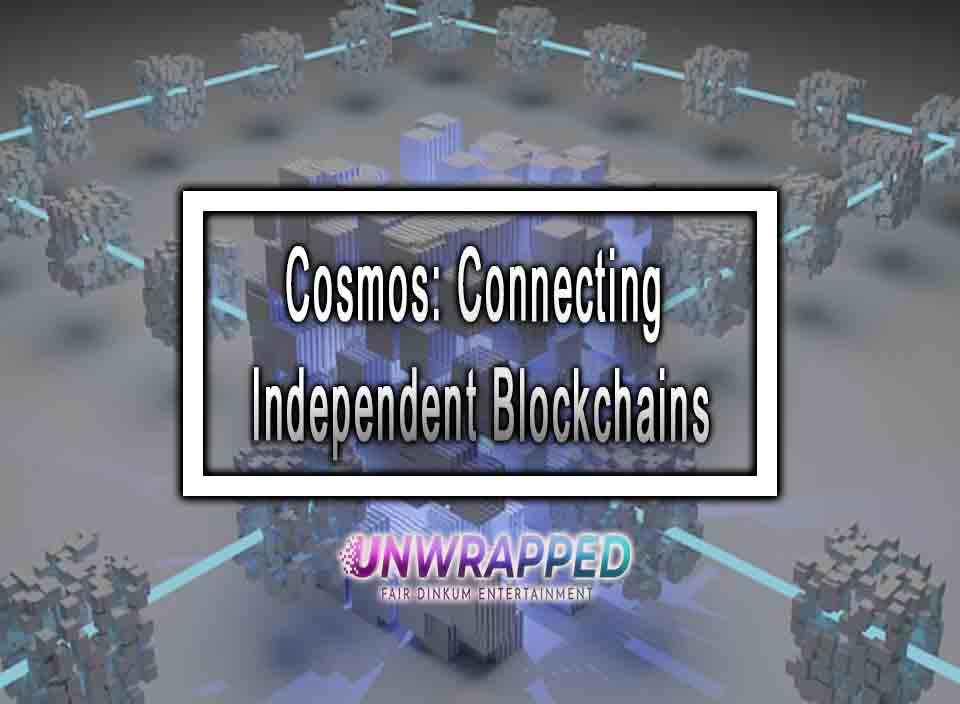 Cosmos: Connecting Independent Blockchains