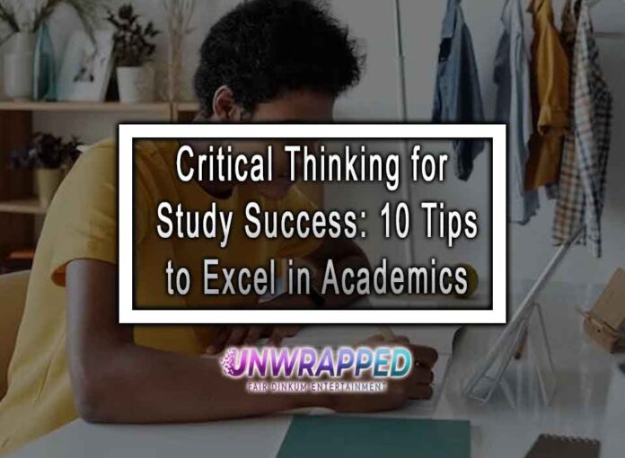 Critical Thinking for Study Success: 10 Tips to Excel in Academics