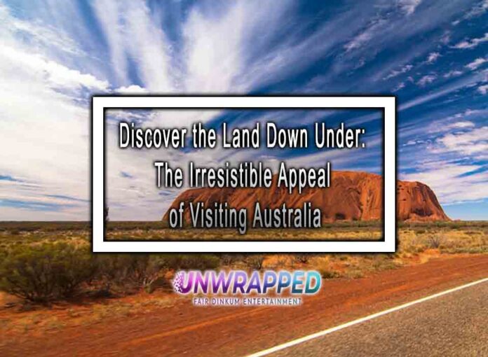 Discover the Land Down Under: The Irresistible Appeal of Visiting Australia