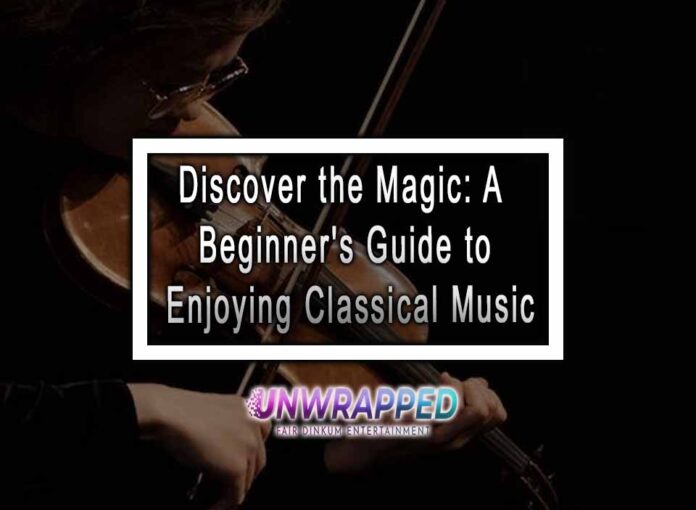 Discover the Magic: A Beginner's Guide to Enjoying Classical Music