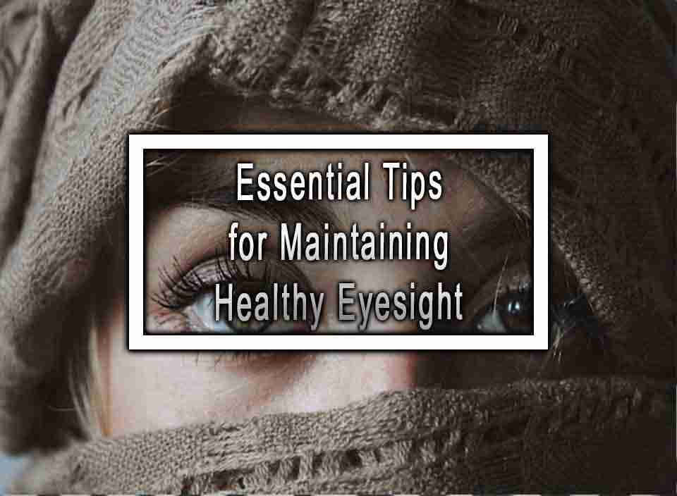 Essential Tips for Maintaining Healthy Eyesight