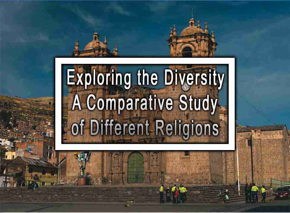 Exploring the Diversity A Comparative Study of Different Religions