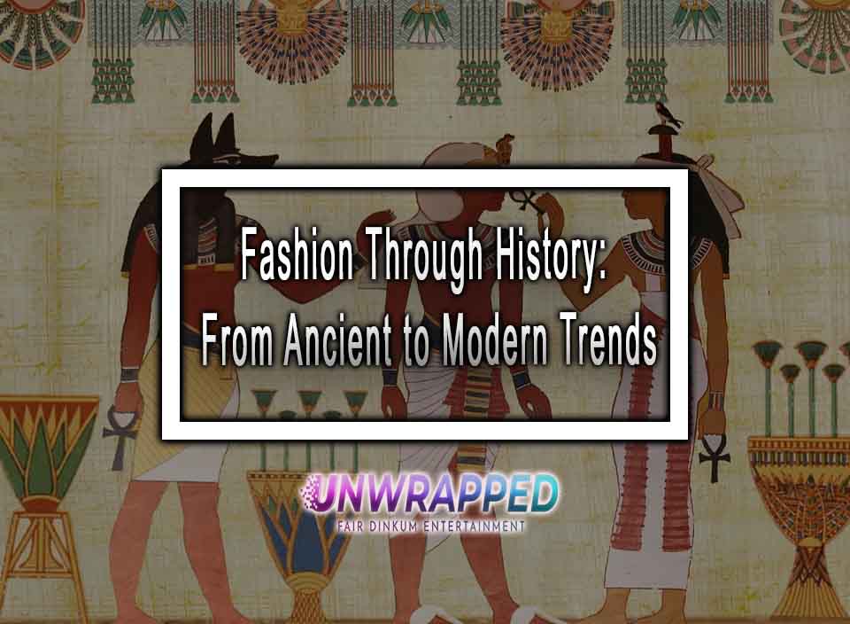 Fashion Through History: From Ancient to Modern Trends