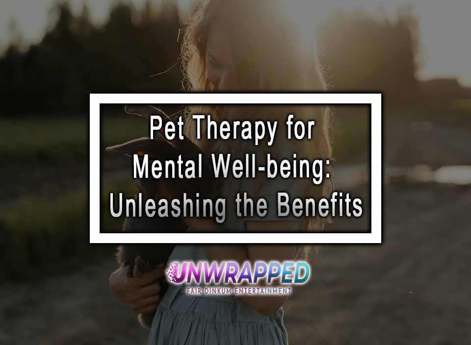 Pet Therapy for Mental Well-being: Unleashing the Benefits