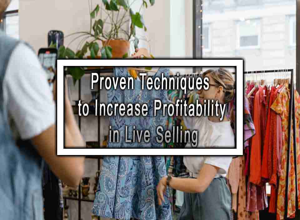 Proven Techniques to Increase Profitability in Live Selling