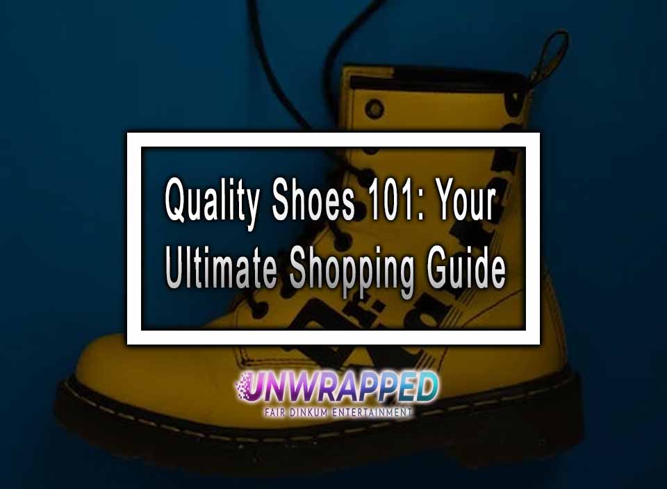 Quality Shoes 101: Your Ultimate Shopping Guide