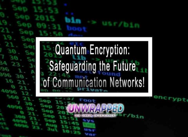 Quantum Encryption Safeguarding The Future Of Communication Networks