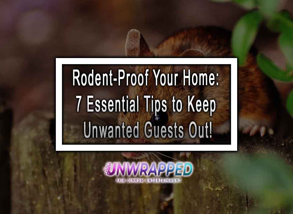 Rodent-Proof Your Home: 7 Essential Tips to Keep Unwanted Guests Out!
