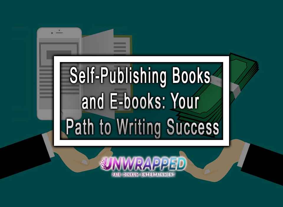 Self-Publishing Books and E-books: Your Path to Writing Success