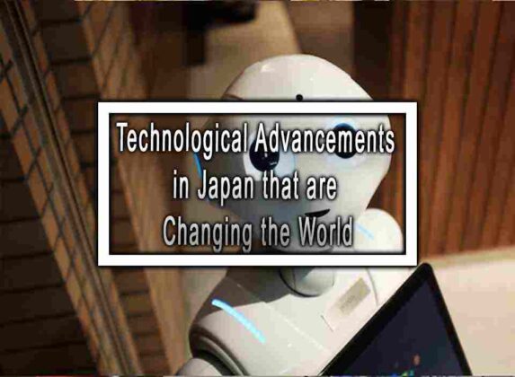Technological Advancements in Japan that are Changing the World