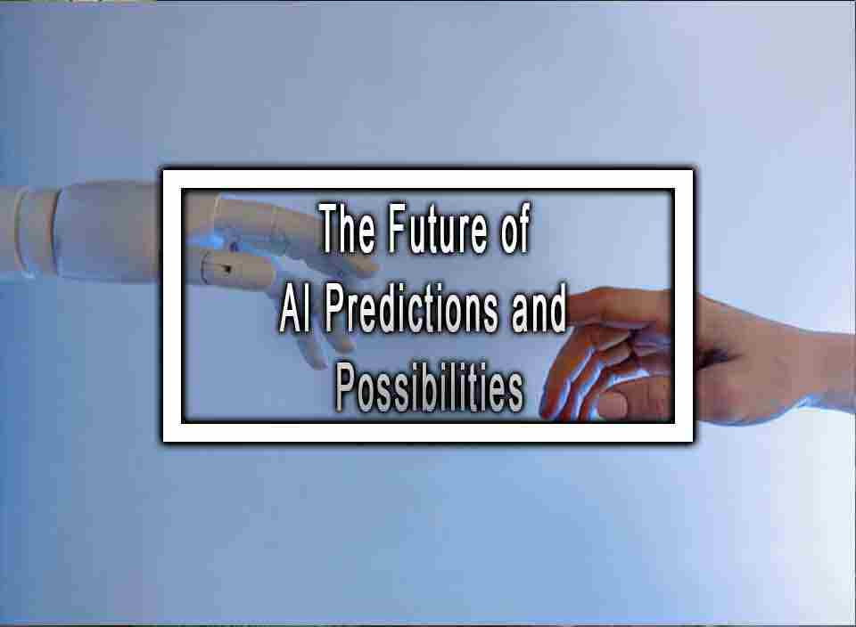 The Future of AI Predictions and Possibilities