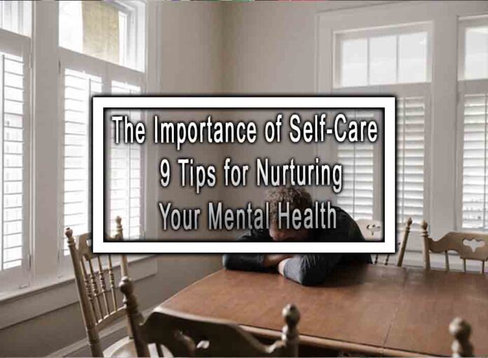 The Importance of Self-Care 9 Tips for Nurturing Your Mental Health