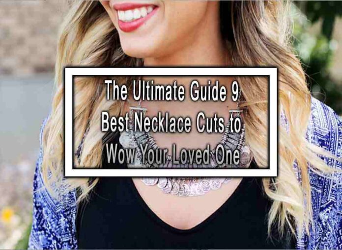 The Ultimate Guide 9 Best Necklace Cuts to Wow Your Loved One