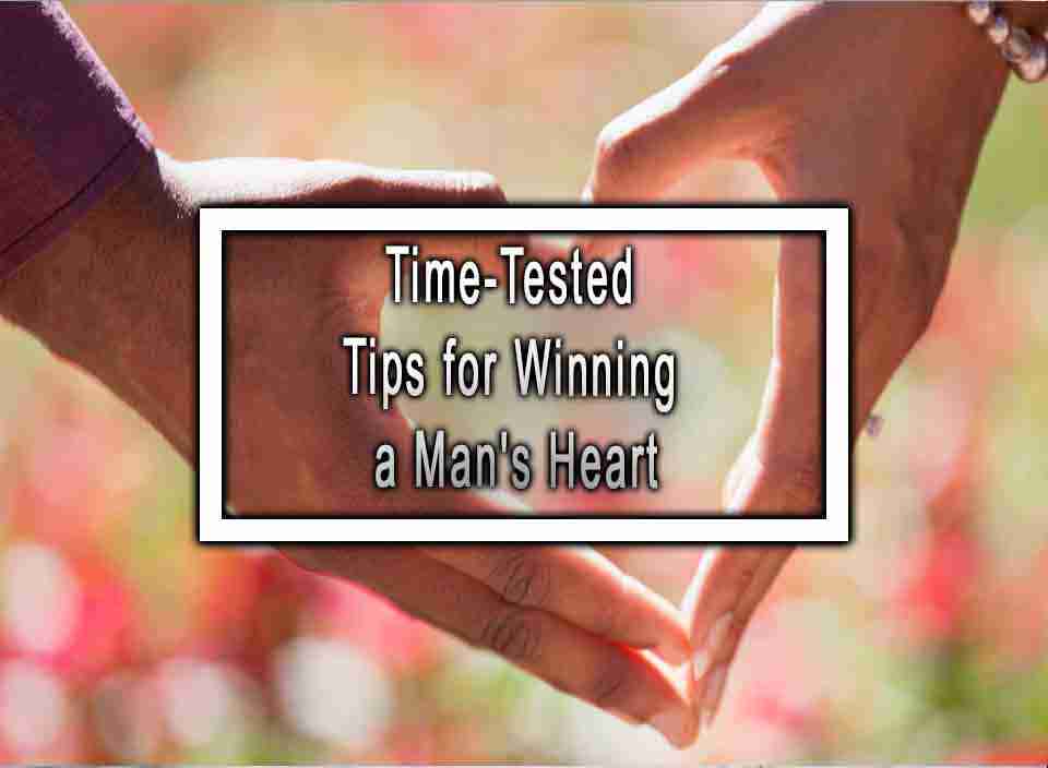 Time-Tested Tips for Winning a Man's Heart