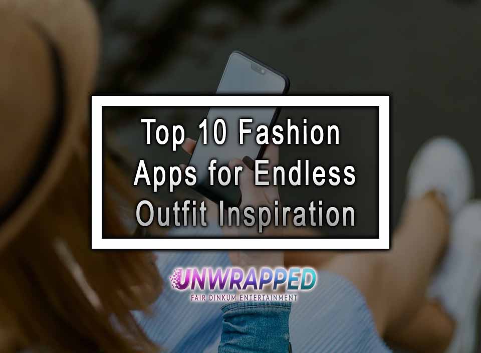 Top 10 Fashion Apps for Endless Outfit Inspiration