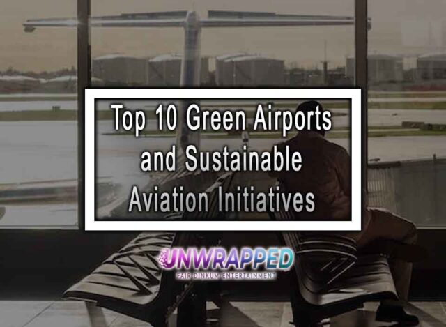 Top 10 Green Airports and Sustainable Aviation Initiatives