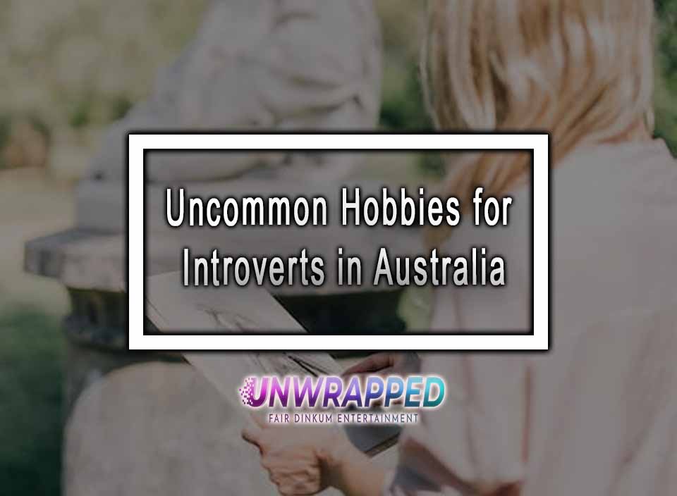 Uncommon Hobbies for Introverts in Australia