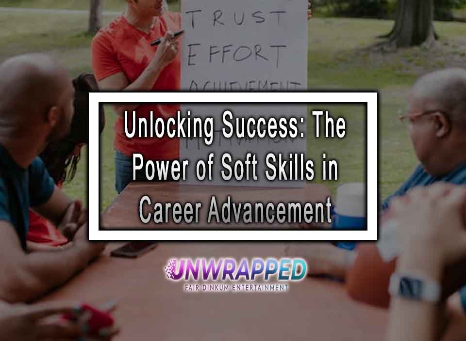 Unlocking Success: The Power of Soft Skills in Career Advancement