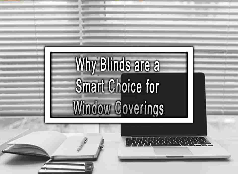 Why Blinds are a Smart Choice for Window Coverings