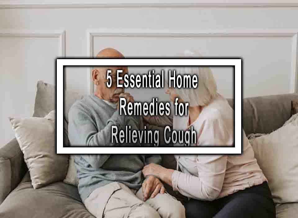 5 Essential Home Remedies for Relieving Cough