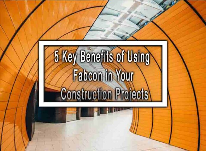 5 Key Benefits of Using Fabcon in Your Construction Projects