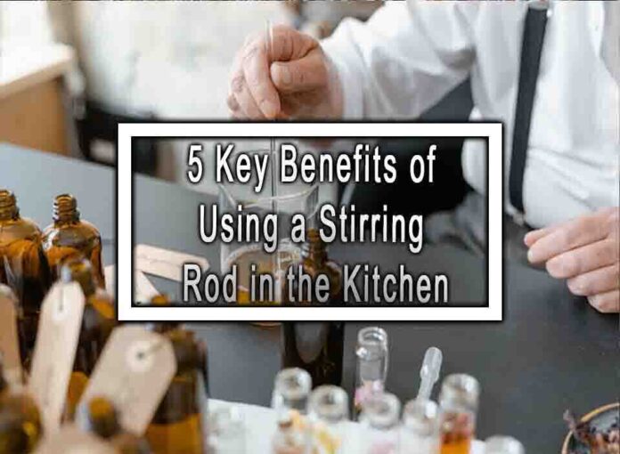 5 Key Benefits of Using a Stirring Rod in the Kitchen