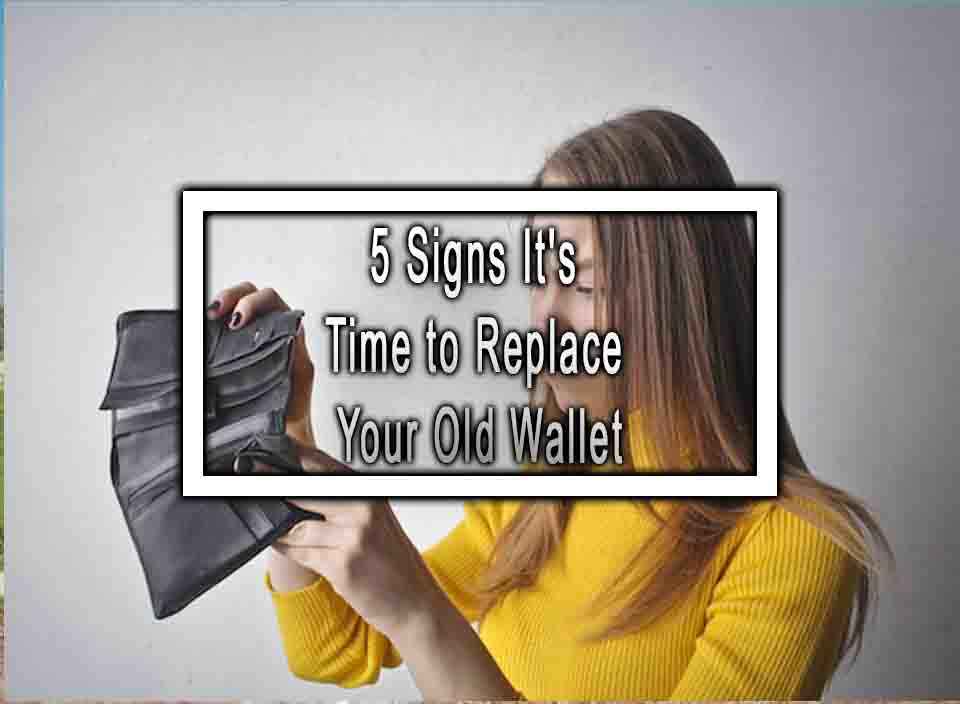 5 Signs It's Time to Replace Your Old Wallet