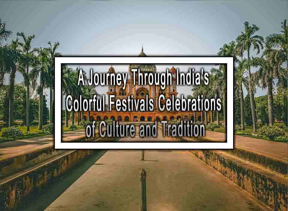 A Journey Through India's Colorful Festivals Celebrations of Culture ...