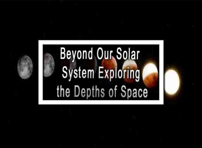 Beyond Our Solar System Exploring the Depths of Space