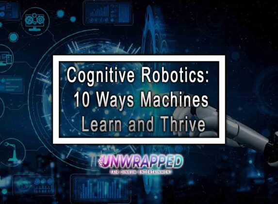 Cognitive Robotics: 10 Ways Machines Learn and Thrive