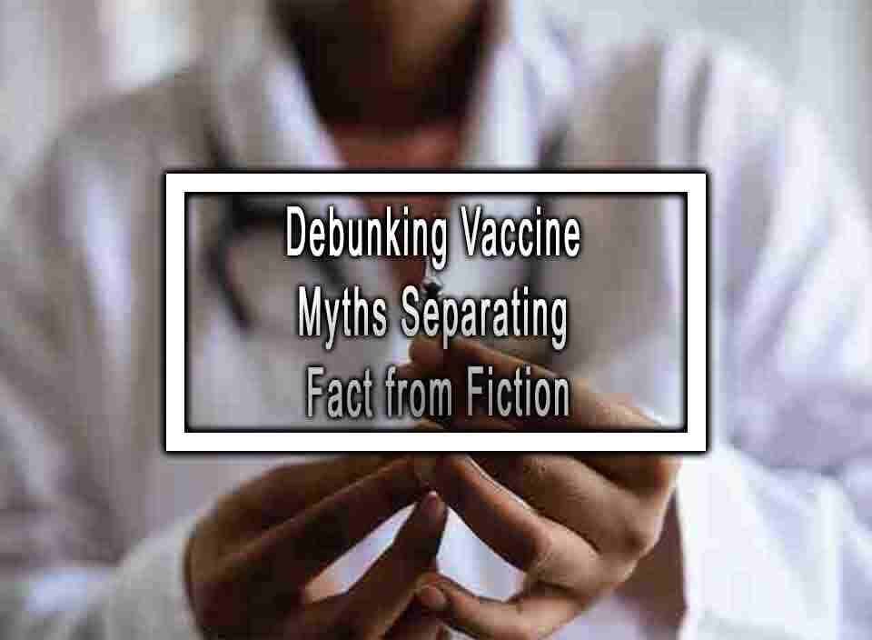 Debunking Vaccine Myths Separating Fact from Fiction Debunking Vaccine Myths Separating Fact from Fiction