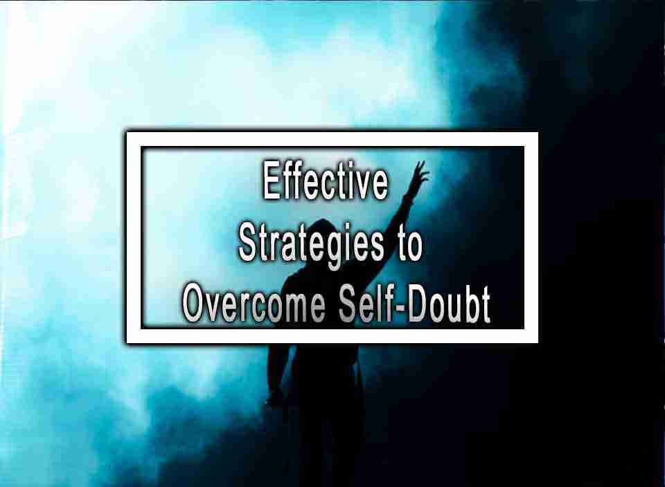 Effective Strategies to Overcome Self-Doubt