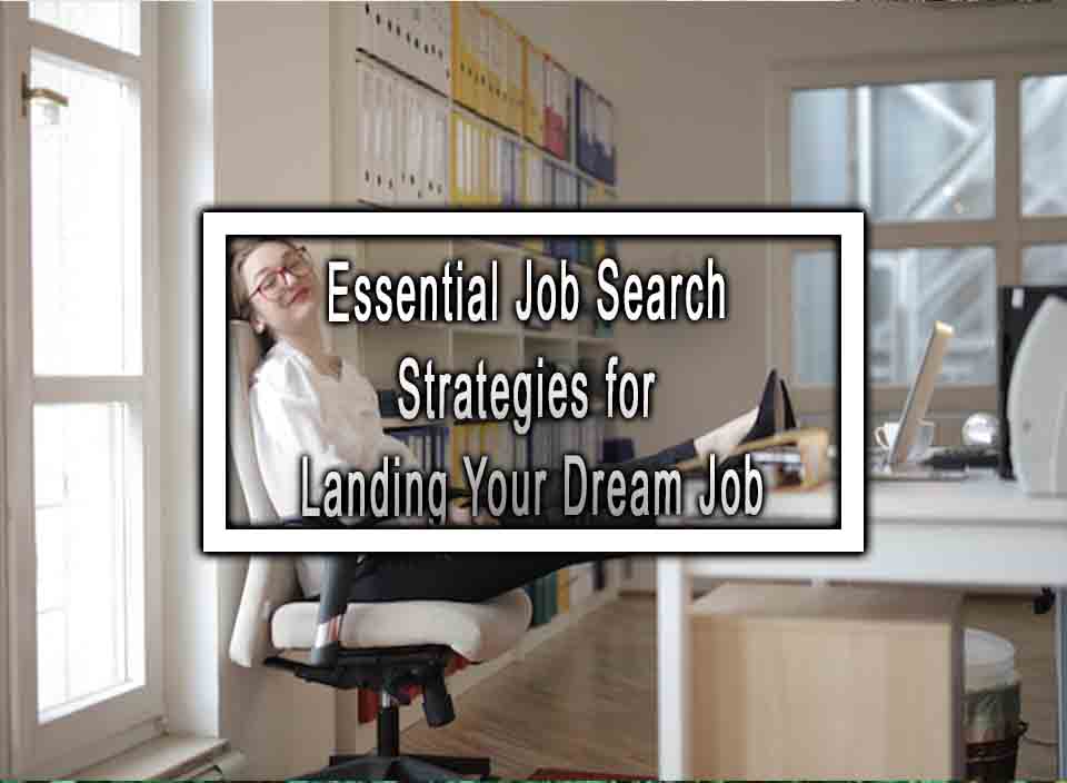 Essential Job Search Strategies for Landing Your Dream Job