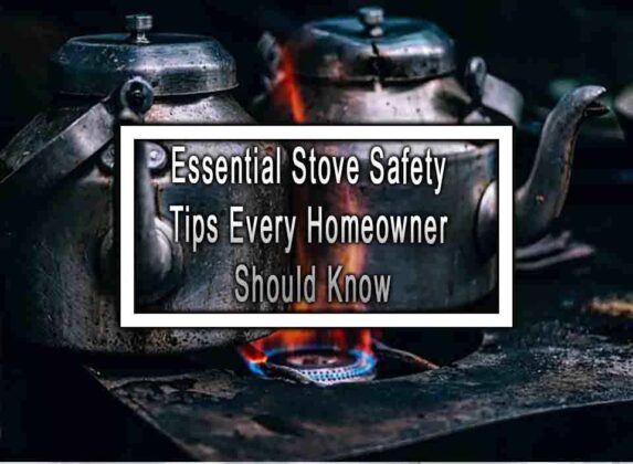 Essential Stove Safety Tips Every Homeowner Should Know