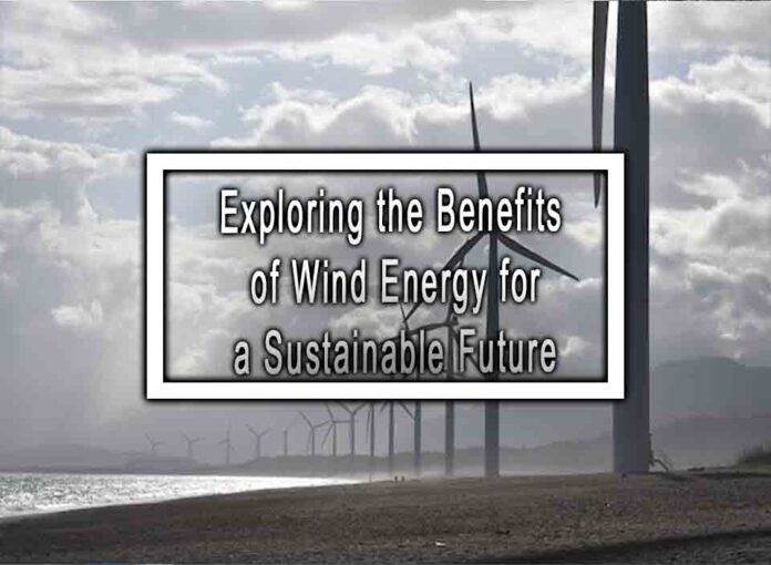 Exploring the Benefits of Wind Energy for a Sustainable Future