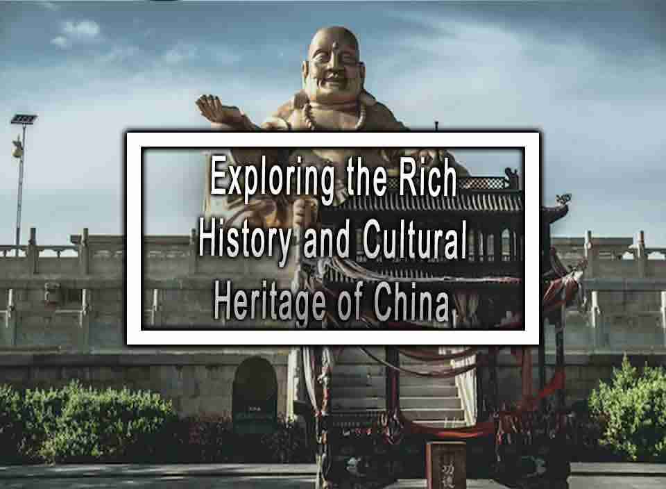 Exploring the Rich History and Cultural Heritage of China