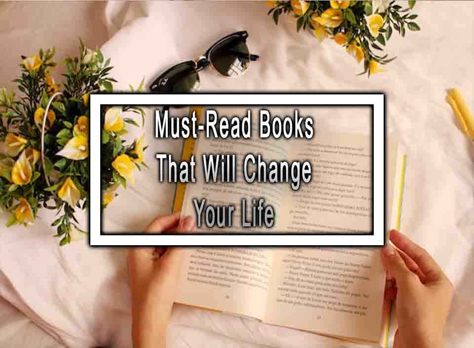 Must-Read Books That Will Change Your Life