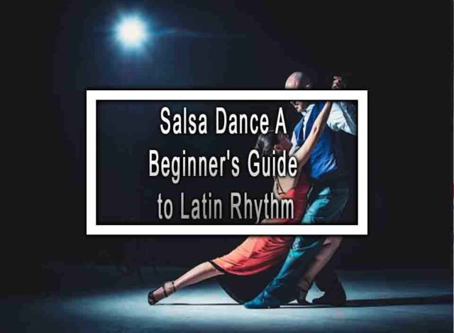 Salsa Dance A Beginner's Guide to Latin Rhythm