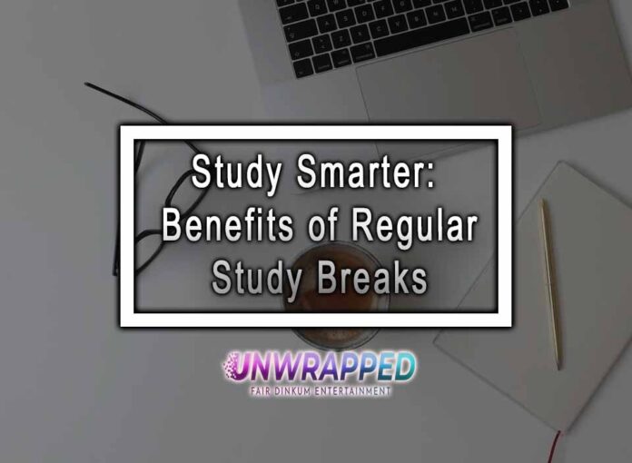 Study Smarter: Benefits of Regular Study Breaks