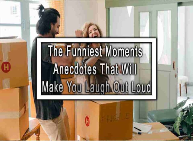 The Funniest Moments Anecdotes That Will Make You Laugh Out Loud